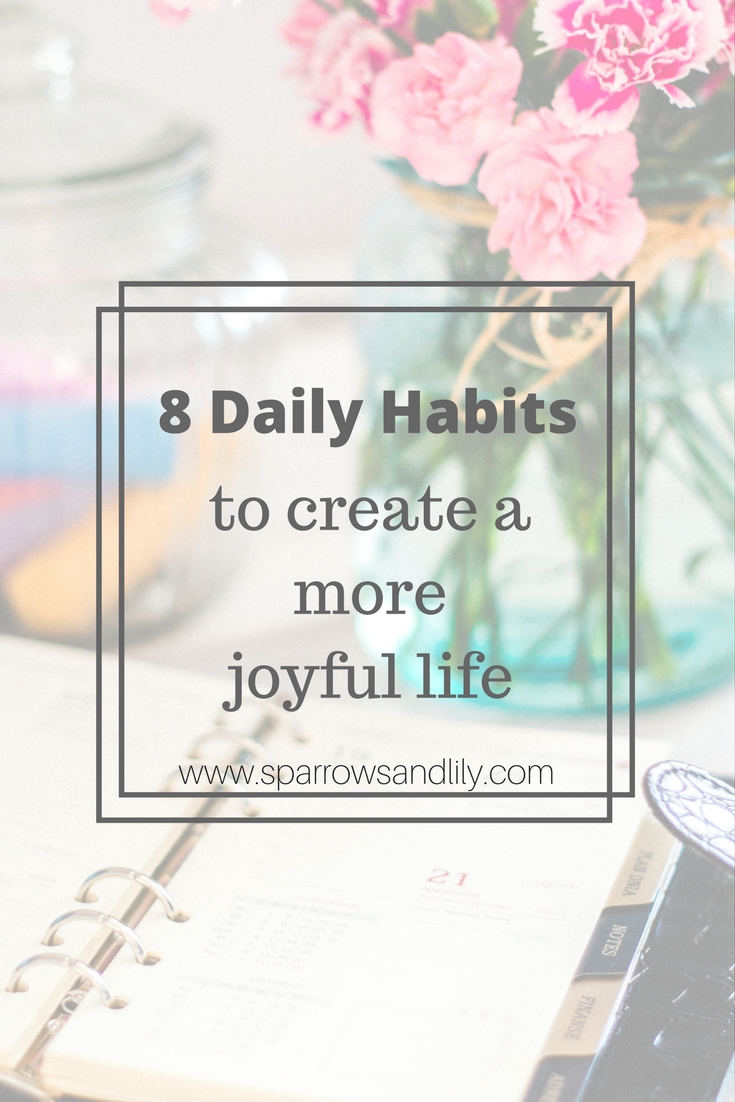 Less Stress, More Joy: 8 Daily Habits For a Happier Life - Sparrows + Lily